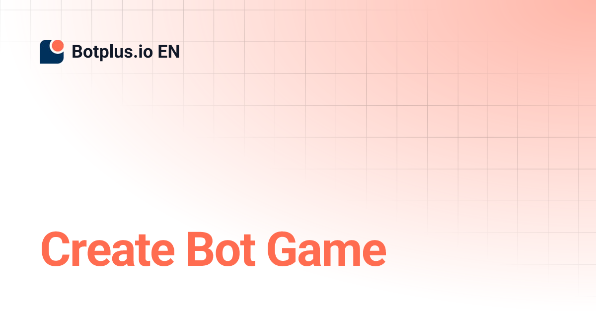 Create Bot Game | Botplus.io EN